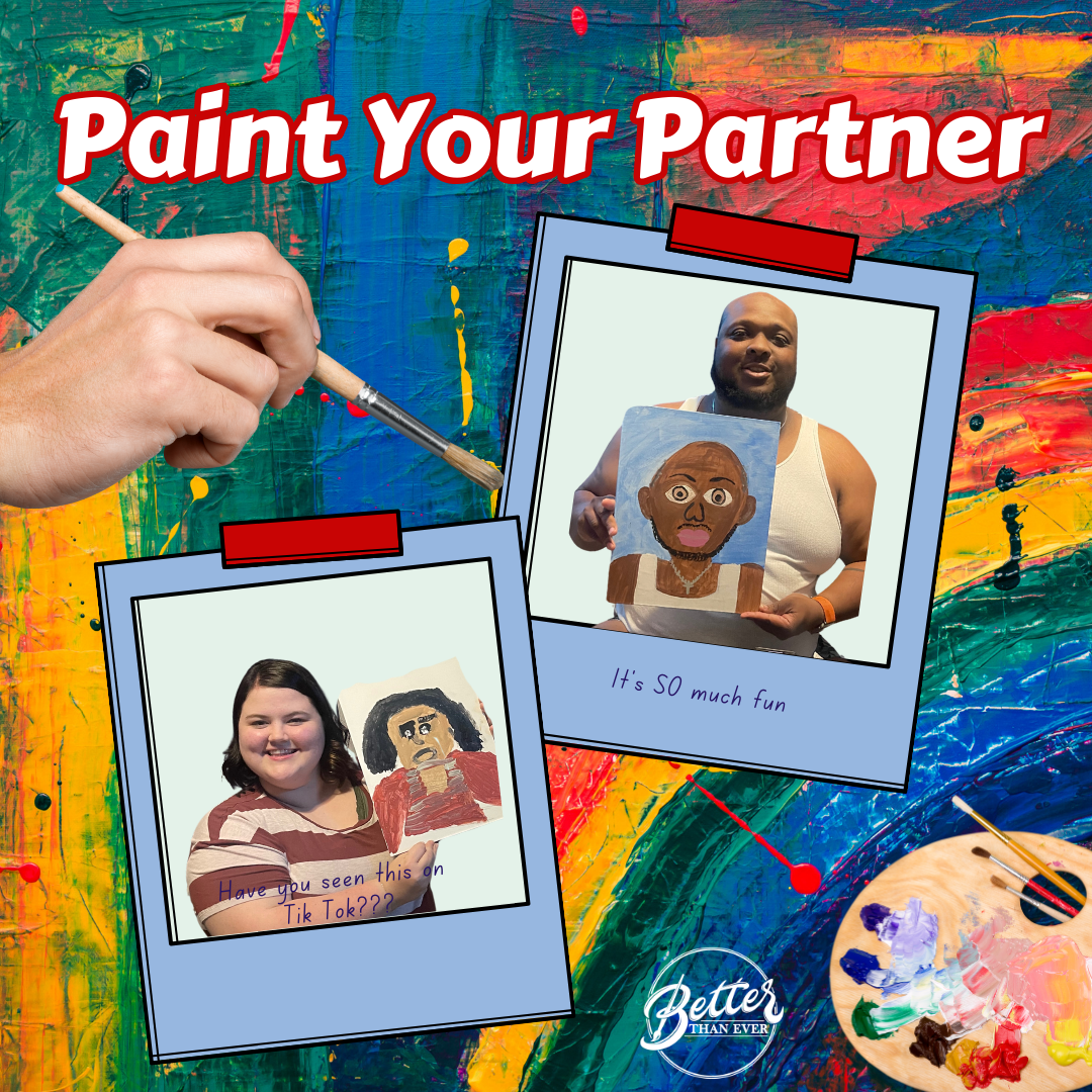 May 18, 2024 - Paint Your Partner! | Better Than Ever